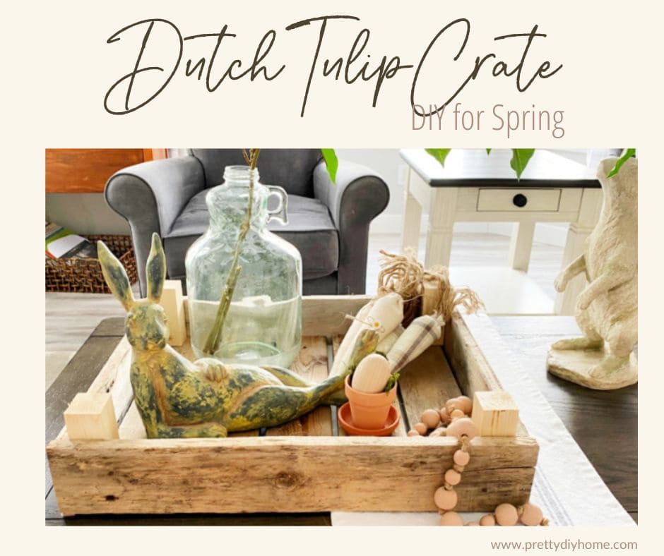 DIY Dutch Tulip Crate - Pretty DIY Home